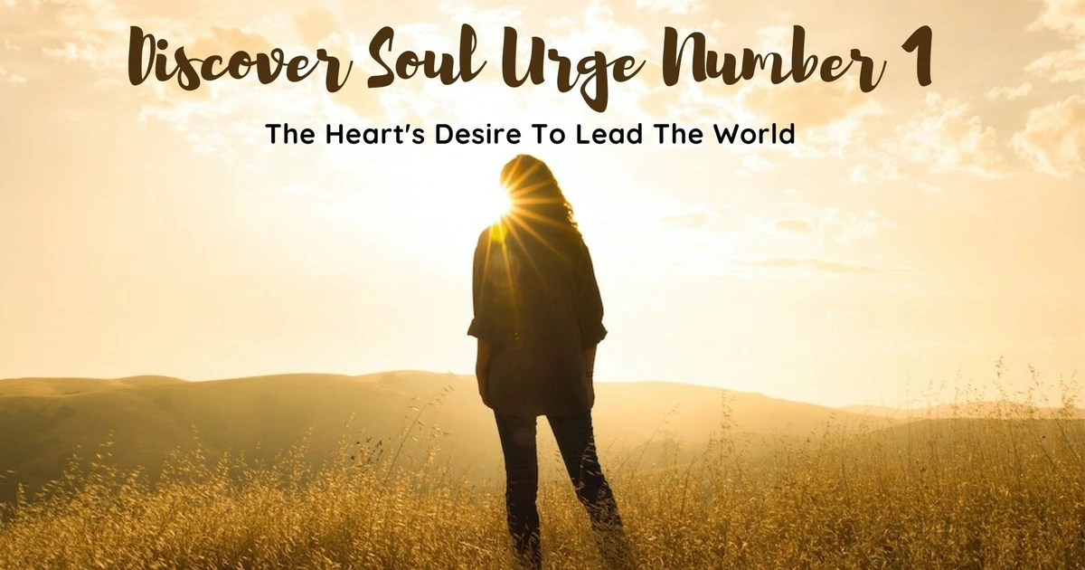 Discover Soul Urge Number 1 - The Heart's Desire To Lead The World