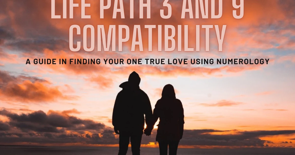 Life Path 3 And 9 Compatibility - A Guide In Finding Your One True Love ...