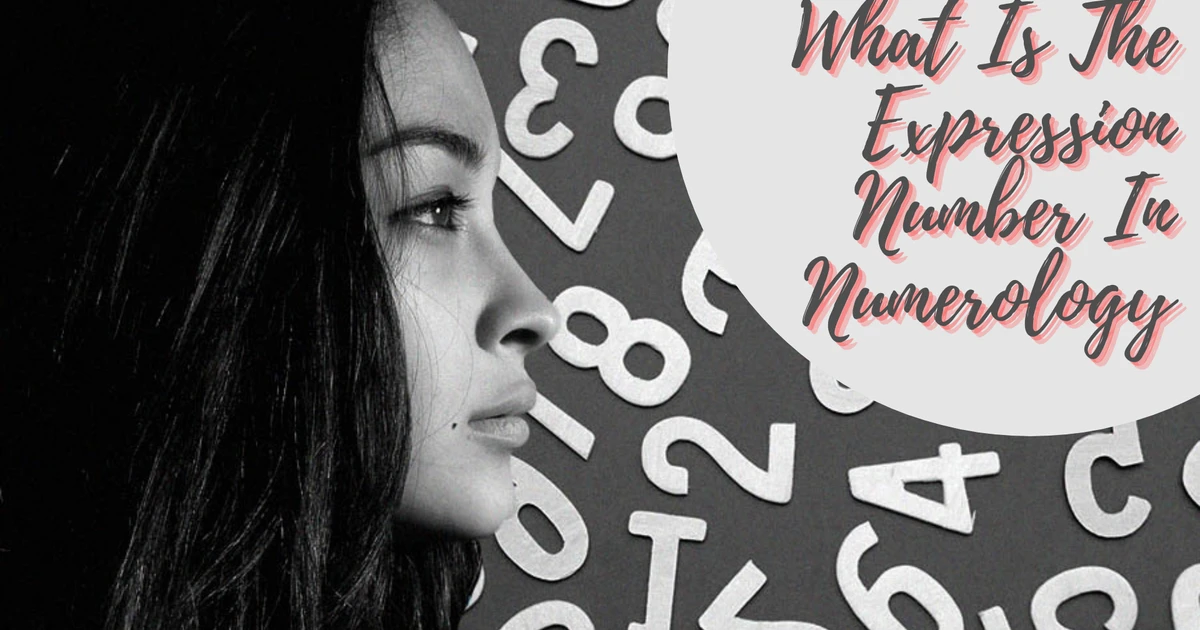 What Is The Expression Number In Numerology And Its Impact To Your Destiny