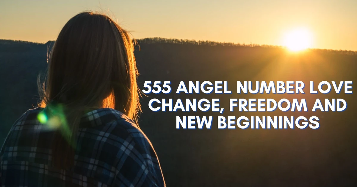 555 Angel Number Love Change, Freedom And New Beginnings