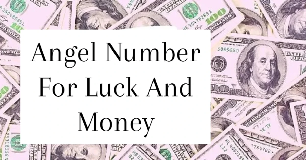 Angel Number For Luck And Money To Bring Wealth And A Bright Future