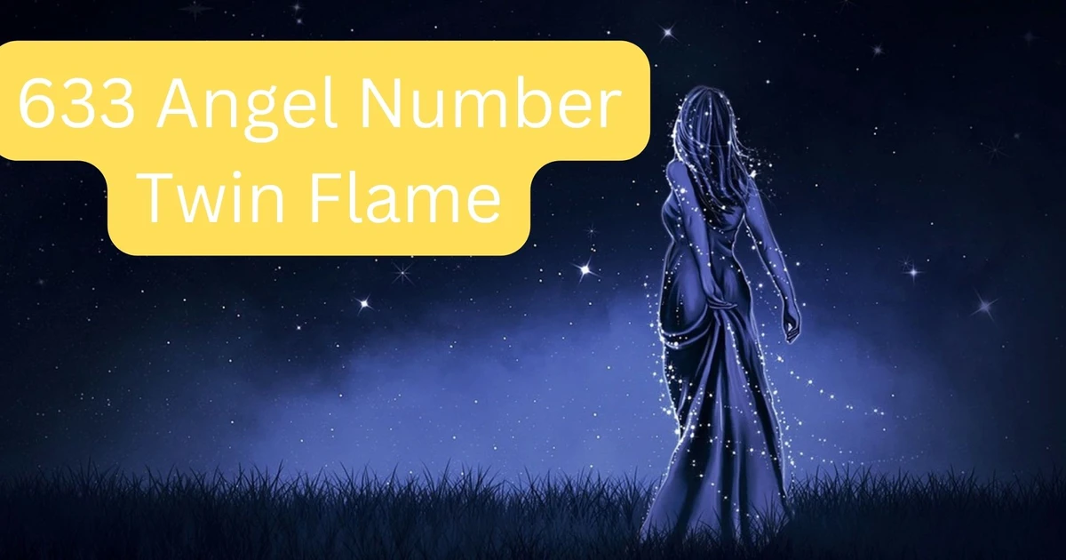 633 Angel Number Twin Flame - Symbol Of Love, Faith, And Trust