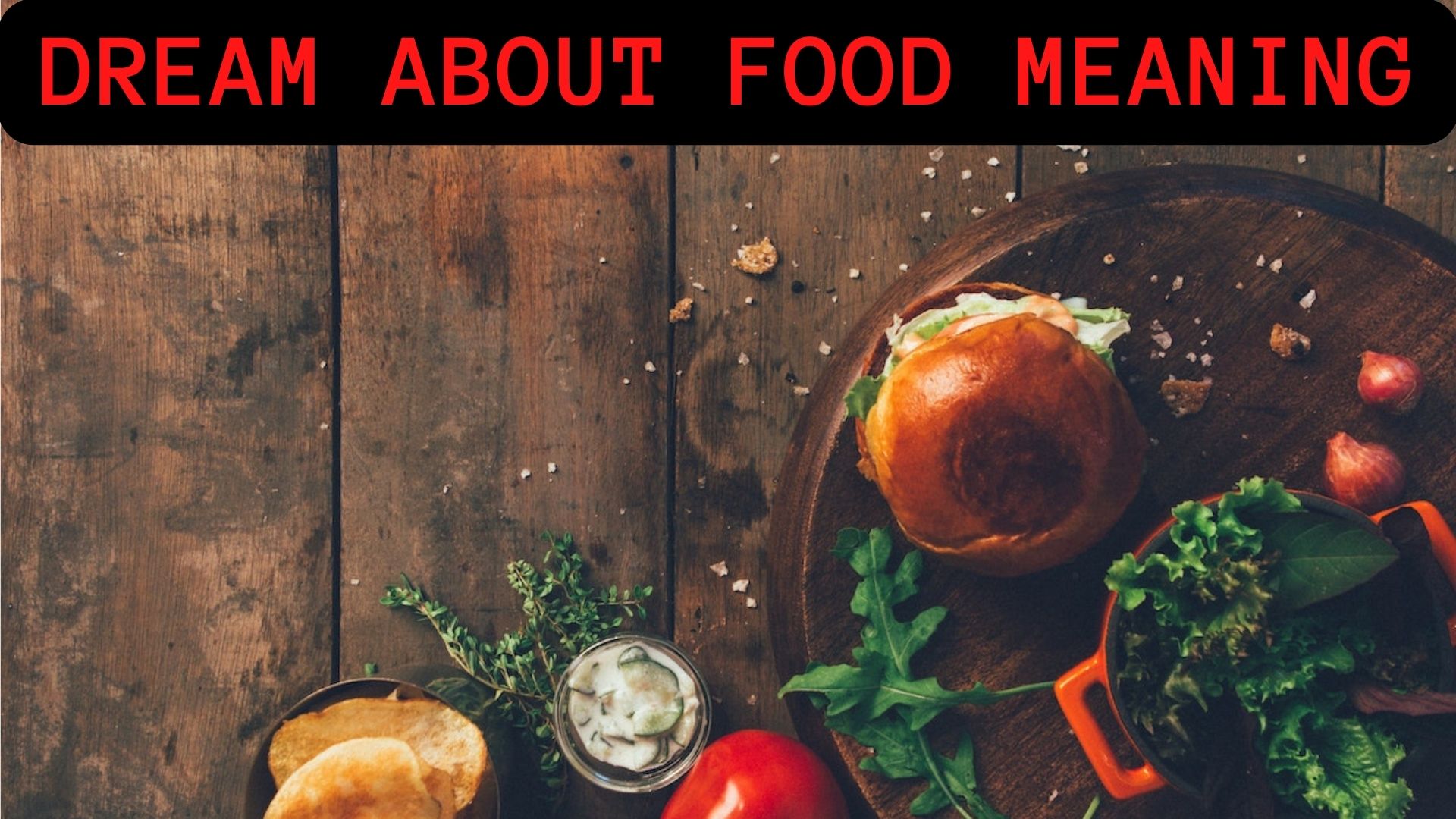 Dream About Food Meaning - Represents Physical And Emotional ...