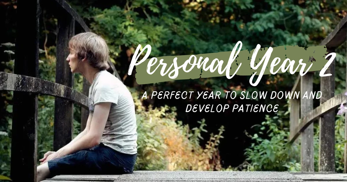 Personal Year 2 - A Perfect Year To Slow Down And Develop Patience