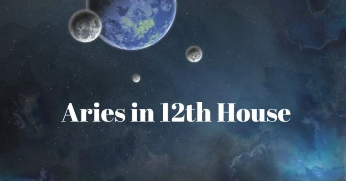 Aries In 12th House - Intelligent, Stubborn, And Impulsive