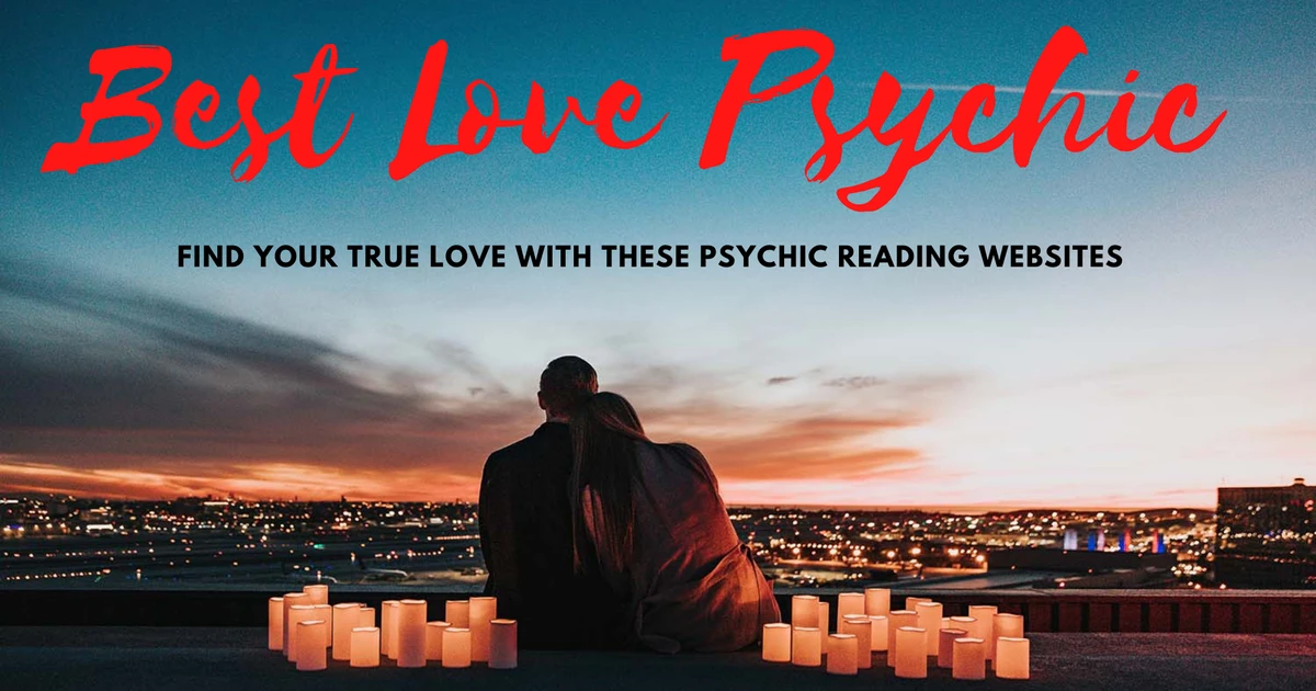 Best Love Psychic - Find Your True Love With These Psychic Reading Websites